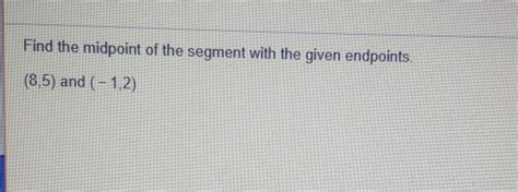 Solved Find The Midpoint Of The Segment With The Given Chegg
