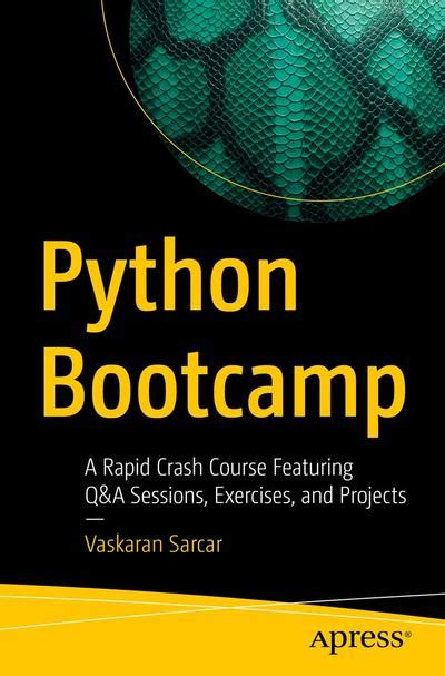 Python Bootcamp A Rapid Crash Course Featuring Qanda Sessions Exercises And Projects