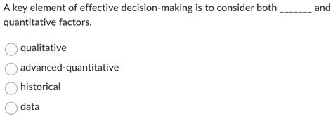 Solved A Key Element Of Effective Decision Making Is To