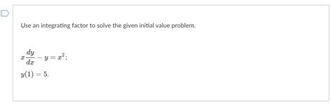 Solved Use An Integrating Factor To Solve The Given Initial