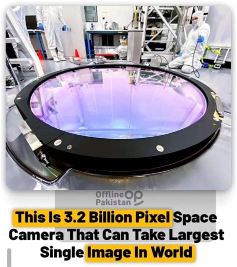 This Is 32 Billion Pixel Space Camera That Can Take Largest Single