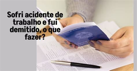 Sofri Acidente De Trabalho E Fui Demitido Quais São Meus Direitos