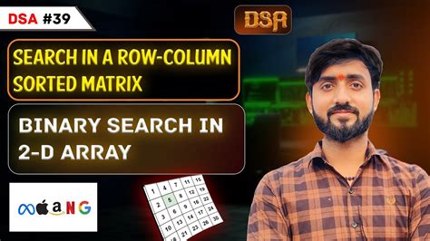 Lecture 39 Binary Search In 2d Arrays Search In A Sorted Row Col Wise Matrix Dsa Youtube