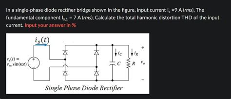 Solved In A Single Phase Diode Rectifier Bridge Shown In The