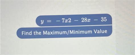 Solved Y 7x2 28x 35find The Maximumminimum Value