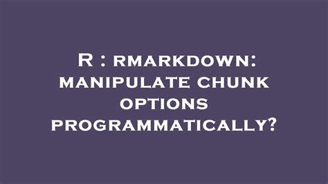R Rmarkdown Manipulate Chunk Options Programmatically Youtube