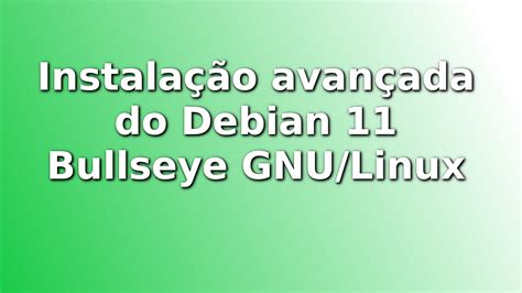 Instalação Avançada Do Debian 11 Bullseye Gnu Linux