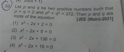 53 Let P And Q Be Two Positive Numbers Such That P Q 2 And P4 Q4 272 Th