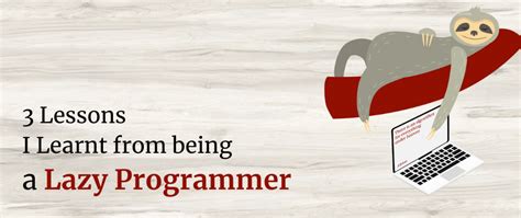 3 lessons i learnt from being a lazy programmer dev community