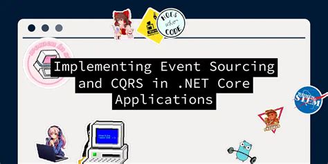 Implementing Event Sourcing And Cqrs In Net Core Applications Hemaks