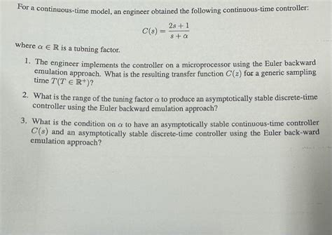 Solved For A Continuous Time Model An Engineer Obtained The Chegg Com