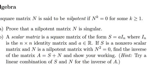 Solved Lgebra Square Matrix N Is Said To Be Nilpotent If Nk 0 For