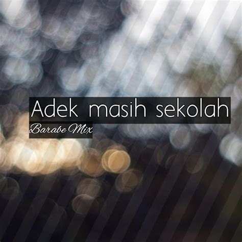 Adek Masih Sekolah Remix Youtube Music