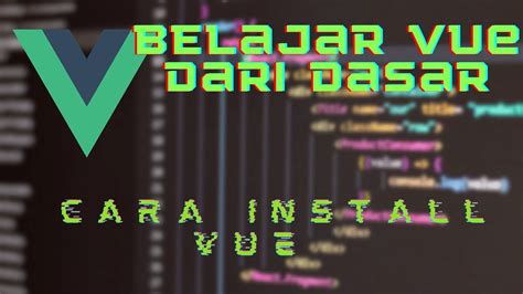 Belajar Vue Js Part 1 Cara Install Vue Js Youtube