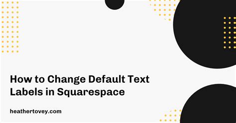 How To Change Default Text Labels In Squarespace Heather Tovey