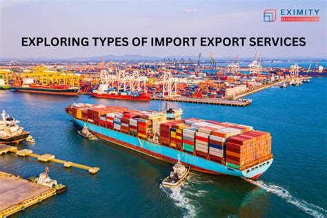 Exploring Types Of Import Export Services A Comprehensive Guide