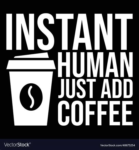 Instant Human Just Add Coffee Royalty Free Vector Image