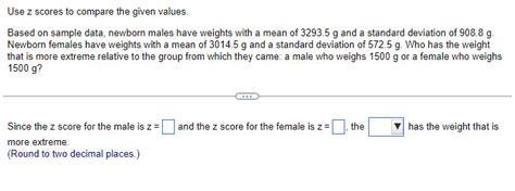 Solved Use Z Scores To Compare The Given Values Based On Chegg Com