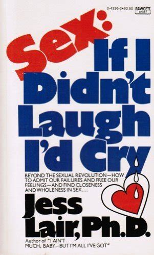 Sex If I Didn T Laugh I D Cry Lair Jess 9780449243367 Amazon Com Books
