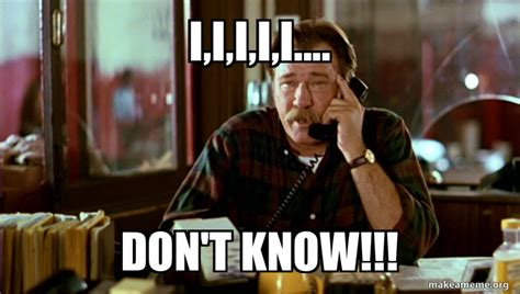 Iiiii Dont Know Meme Generator