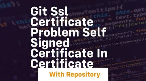 Git Ssl Certificate Problem Self Signed Certificate In Certificate YouTube