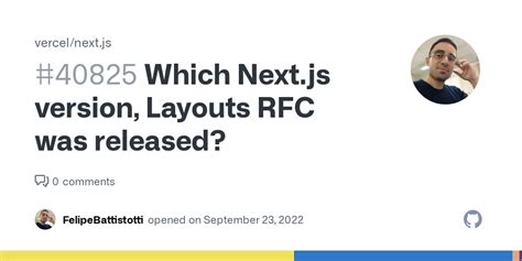 which next js version layouts rfc was released · issue 40825 · vercel next js · github