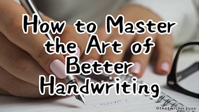The Twister Zone How To Master The Art Of Better Handwriting