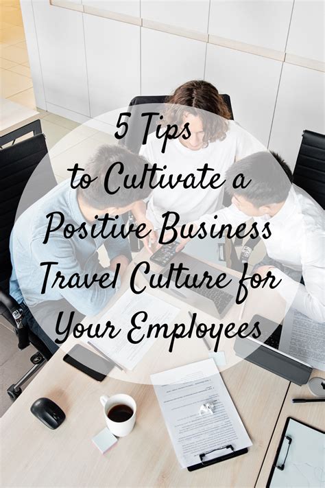 5 Tips To Cultivate A Positive Business Travel Culture For Your