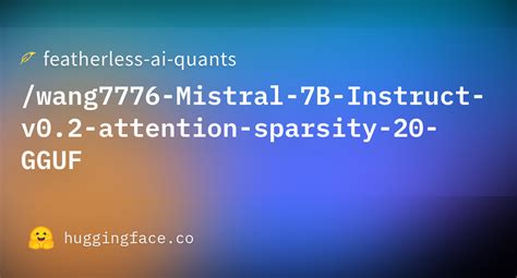 Featherless Ai Quantswang7776 Mistral 7b Instruct V02 Attention Sparsity 20 Gguf · Hugging Face