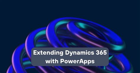 Extending Dynamics 365 With Powerapps Telefónica Tech