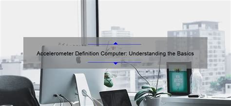 Accelerometer Definition Computer Understanding The Basics