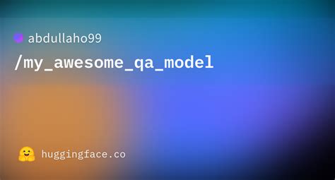 Abdullaho99 My Awesome Qa Model Hugging Face