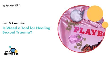 Sex And Cannabis Part 3 Is Weed A Tool For Healing Sexual Trauma