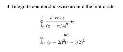 Solved 4 Integrate Counterclockwise Around The Unit Circle