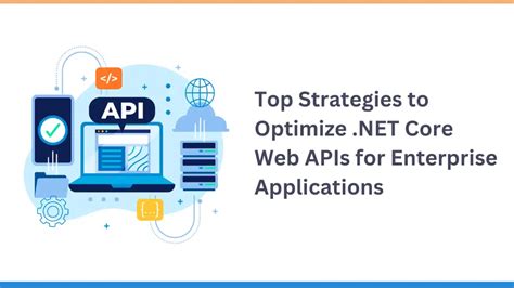 Top Strategies To Optimize Net Core Web Apis For Enterprise Applications