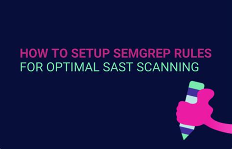 How To Setup Semgrep Rules For Optimal Sast Scanning Jit