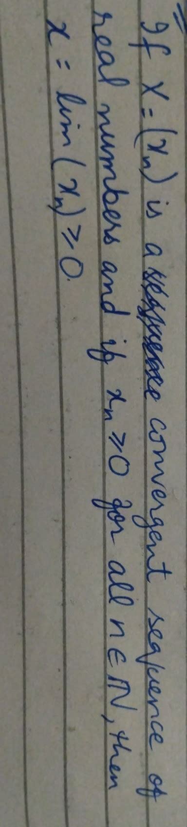 If Xxn Is A Convergent Sequence Of Real Numbers And If Xn⩾ 0 For All N ∈ℕ Then Xlimxn ⩾ 0