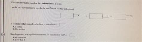 Solved Write The Dissolution Reaction For Calcium Sulfate In