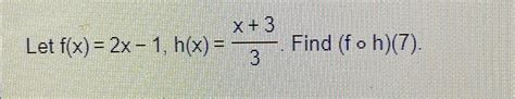 Solved Let F X 2x 1 H X X 33 ﻿find F H 7