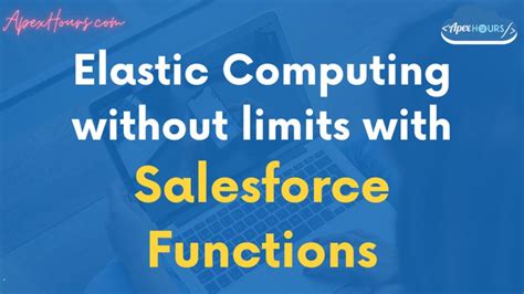 Elastic Computing Without Limits With Salesforce Functions Apex Hours