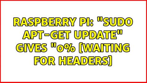 raspberry pi sudo apt get update gives 0 [waiting for headers] 2
