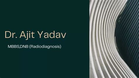 Ppt Dr Ajit Yadav Mbbsdnb Radiodiagnosis Interventional
