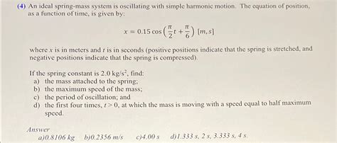 Solved 4 ﻿an Ideal Spring Mass System Is Oscillating With