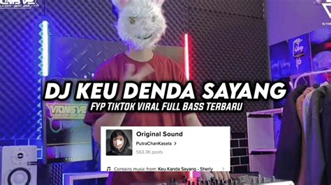 Dj Keu Denda Sayang Fyp Tiktok Viral Terbaru Jedag Jedug Full Bass