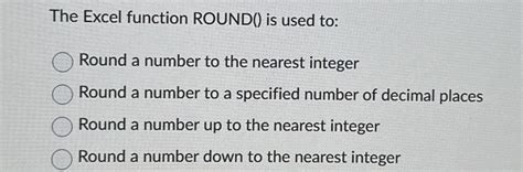 Solved The Excel Function Round ﻿is Used Toround A Number