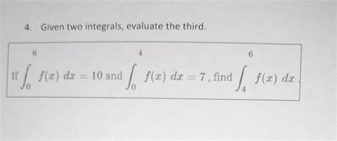 Solved 4 Given Two Integrals Evaluate The Third If
