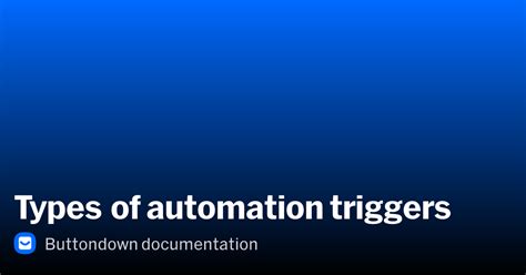 Types Of Automation Triggers Buttondown Documentation