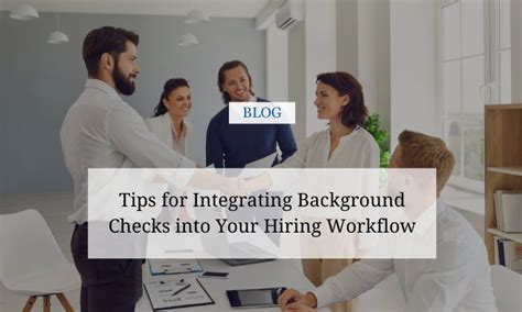 Tips For Integrating Background Checks Into Your Hiring Workflow