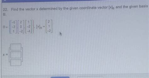 Solved Find The Vector X ﻿determined By The Given Coordinate
