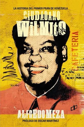 Ciudadano Wilmito La Historia Del Primer Pran De Venezuela Cuotas